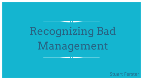 Recognizing Bad Management | Stuart Ferster | Leadership